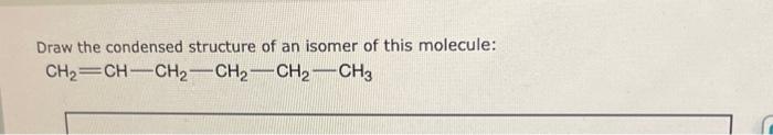 Solved Draw the condensed structure of an isomer of this | Chegg.com