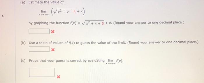 Solved (a) Estimate the value of limx→−∞(x2+x+5+x) by | Chegg.com
