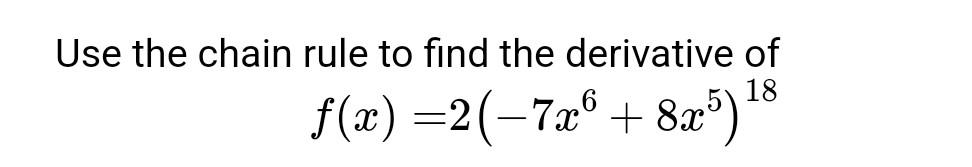 Solved Use the chain rule to find the derivative of | Chegg.com