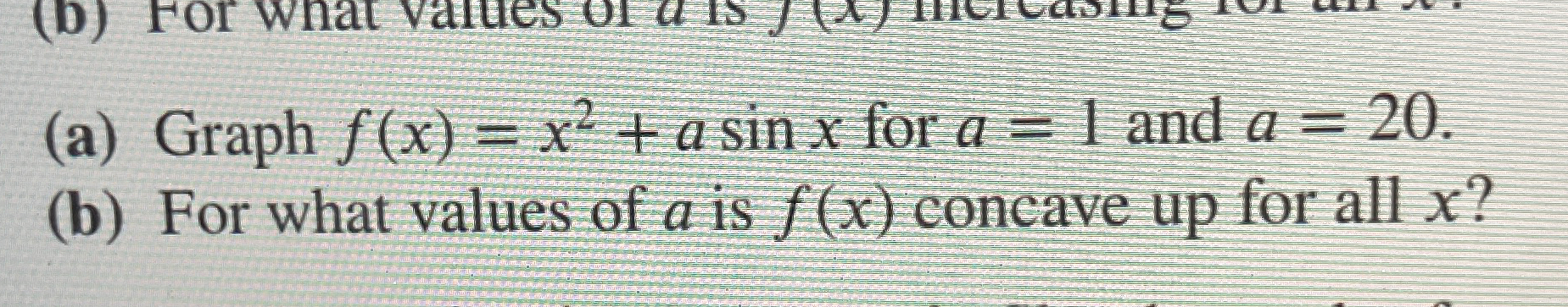 Solved (a) ﻿Graph f(x)=x2+asinx for a=1 ﻿and a=20.(b) ﻿For | Chegg.com