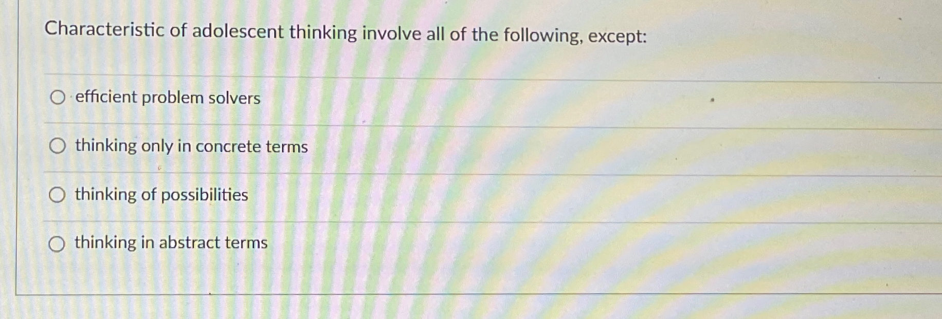 Solved Characteristic of adolescent thinking involve all of | Chegg.com
