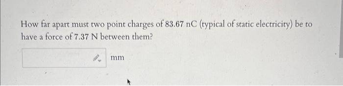 Solved How far apart must two point charges of 83.67nC | Chegg.com