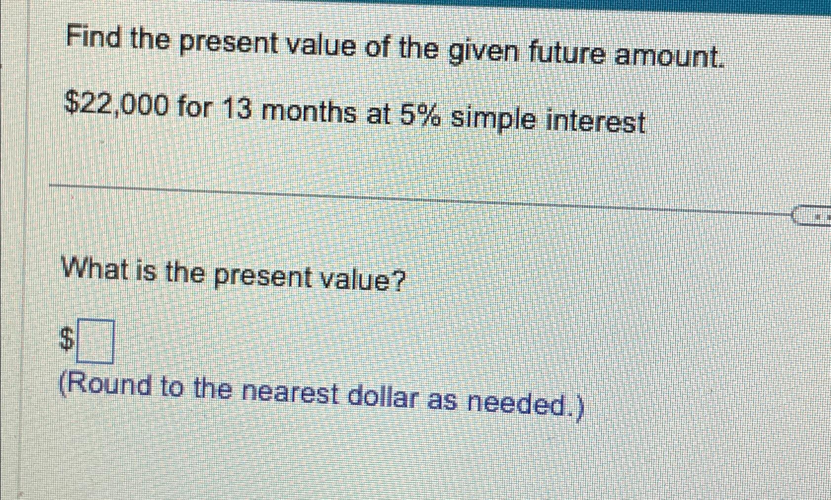 Solved Find the present value of the given future amount. | Chegg.com
