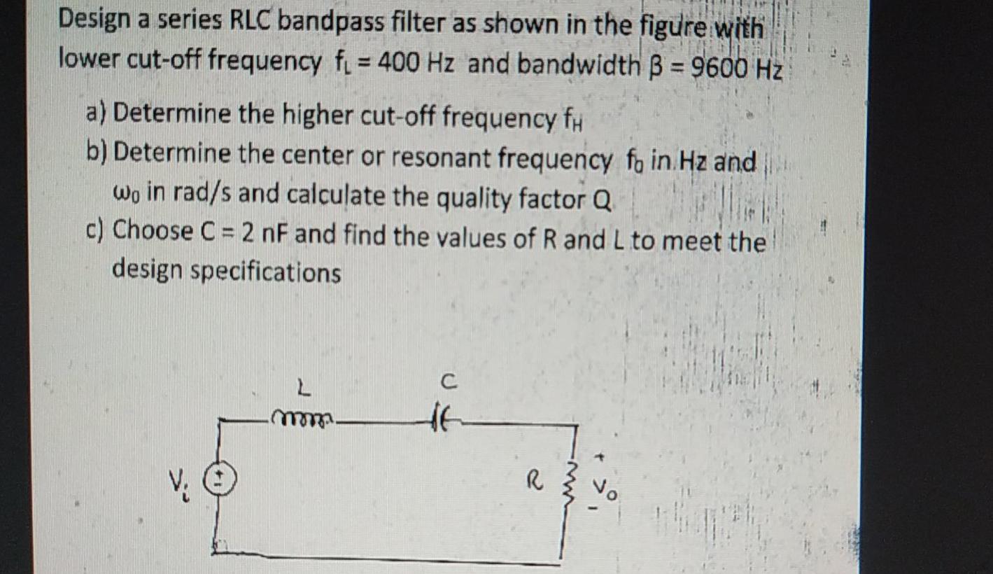 Solved Design a series RLC bandpass filter as shown in the | Chegg.com