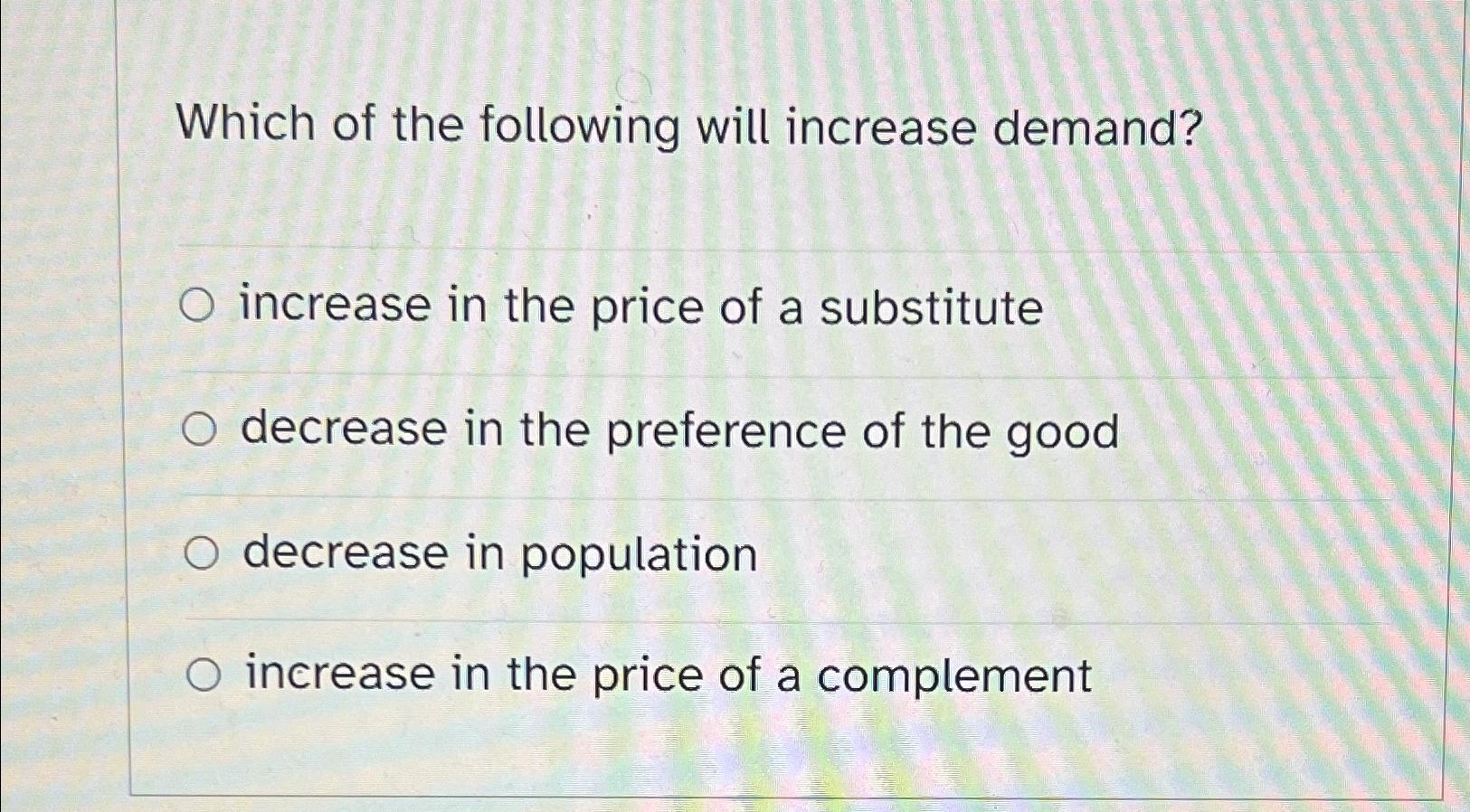 Solved Which of the following will increase demand?increase | Chegg.com