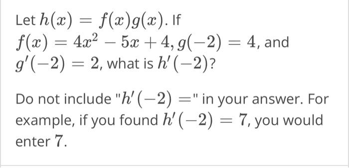 Solved Let h(x)=f(x)g(x). If f(x)=4x2−5x+4,g(−2)=4, and | Chegg.com