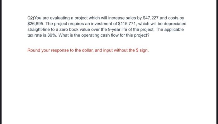 Solved Q2)You are evaluating a project which will increase | Chegg.com