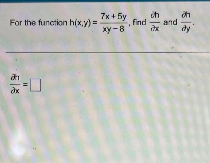 Solved For the function h(x,y)=xy−87x+5y, find ∂x∂h and | Chegg.com