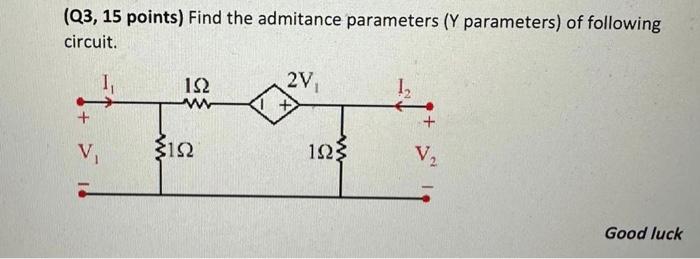 Solved (Q3, 15 points) Find the admitance parameters ( Y | Chegg.com