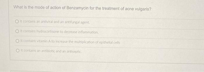 Solved What is the mode of action of Benzamycin for the | Chegg.com
