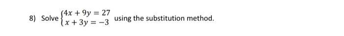 Solved 8) Solve {4x+9y=27x+3y=−3 using the substitution | Chegg.com