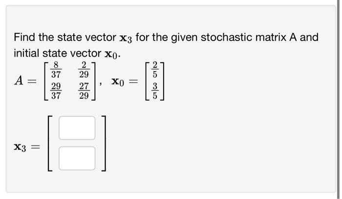 Solved Find the state vector x3 for the given stochastic | Chegg.com