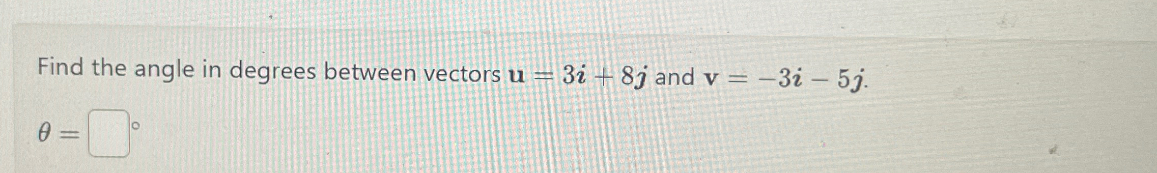 Solved Find the angle in degrees between vectors u=3i+8j | Chegg.com