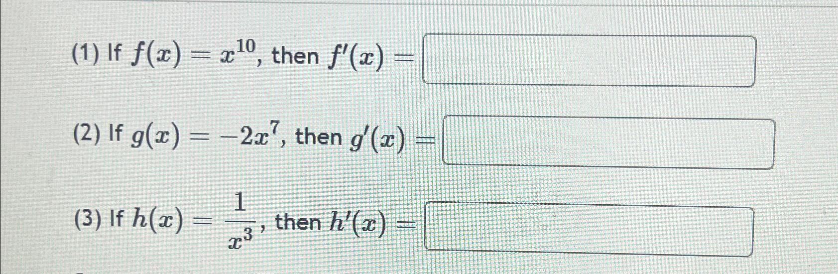 Solved (1) ﻿If f(x)=x10, ﻿then f'(x)=(2) ﻿If g(x)=-2x7, | Chegg.com