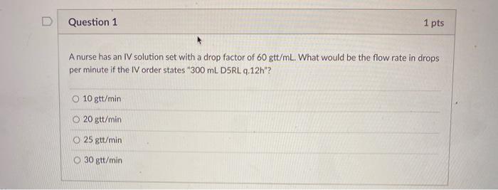 Solved Question 1 1 pts A nurse has an IV solution set with | Chegg.com