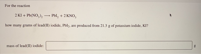 Solved For the reaction 2 KI + Pb(NO)2 PbI, + 2 KNO, how | Chegg.com