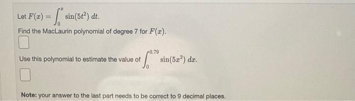 Solved Let F(x)=∫0xsin(5t2)dt. Find the MacLaurin polynomial | Chegg.com