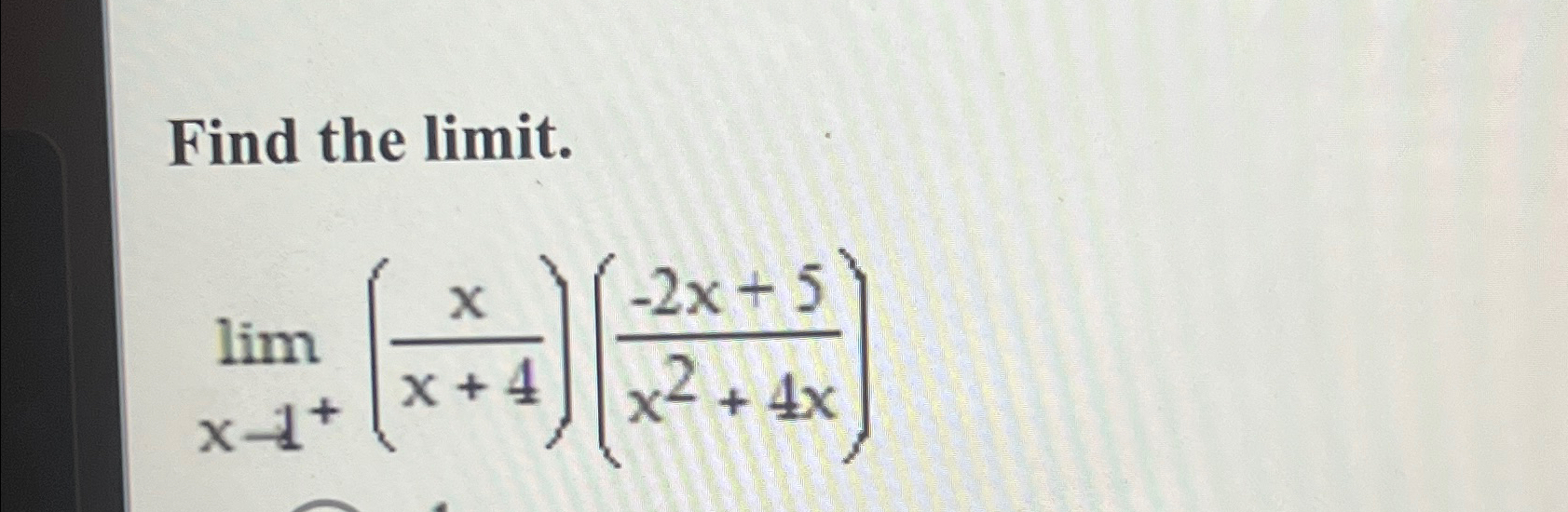 Solved Find the limit.limx→1+(xx+4)(-2x+5x2+4x) | Chegg.com