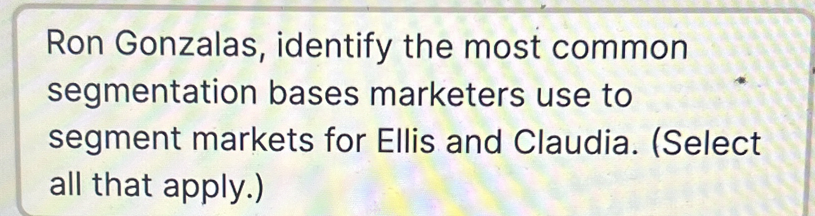 Solved identify the most common segmentation bases marketers | Chegg.com