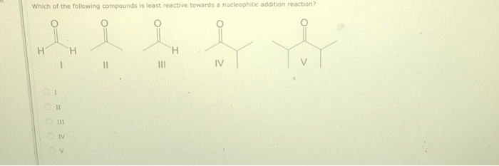 Solved Which of the following compounds is least reactive | Chegg.com