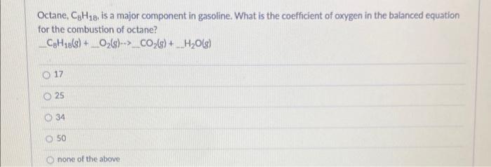 Solved Octane, C8H18, is a major component in gasoline. What | Chegg.com