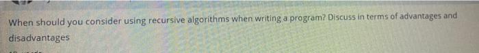 Solved When should you consider using recursive algorithms | Chegg.com