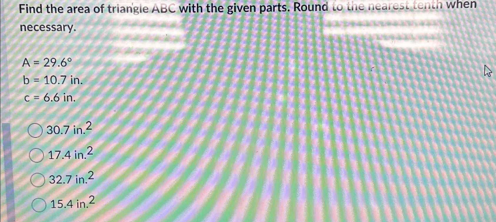 Find the area of triangle ABC with the given parts. | Chegg.com