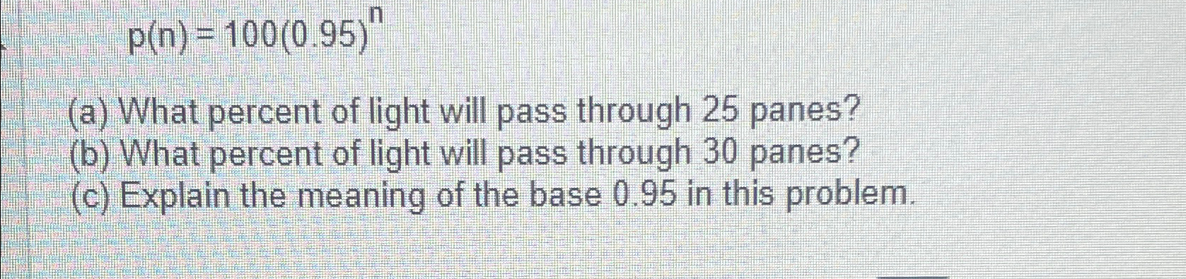 Solved p(n)=100(0.95)n(a) ﻿What percent of light will pass | Chegg.com