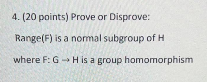 Solved 4. (20 points) Prove or Disprove: Range(F) is a | Chegg.com