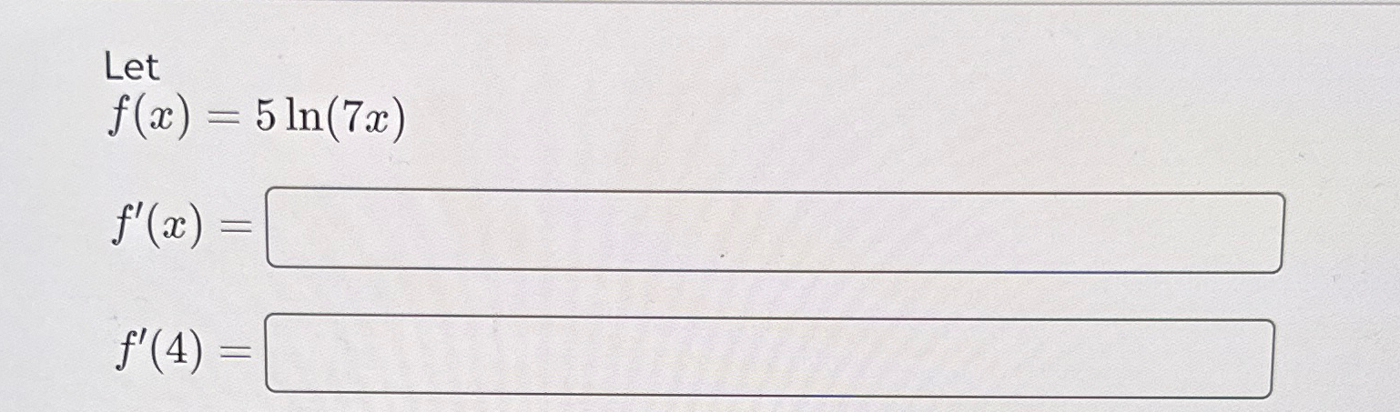 Solved Letf(x)=5ln(7x)f'(x)=f'(4)= | Chegg.com