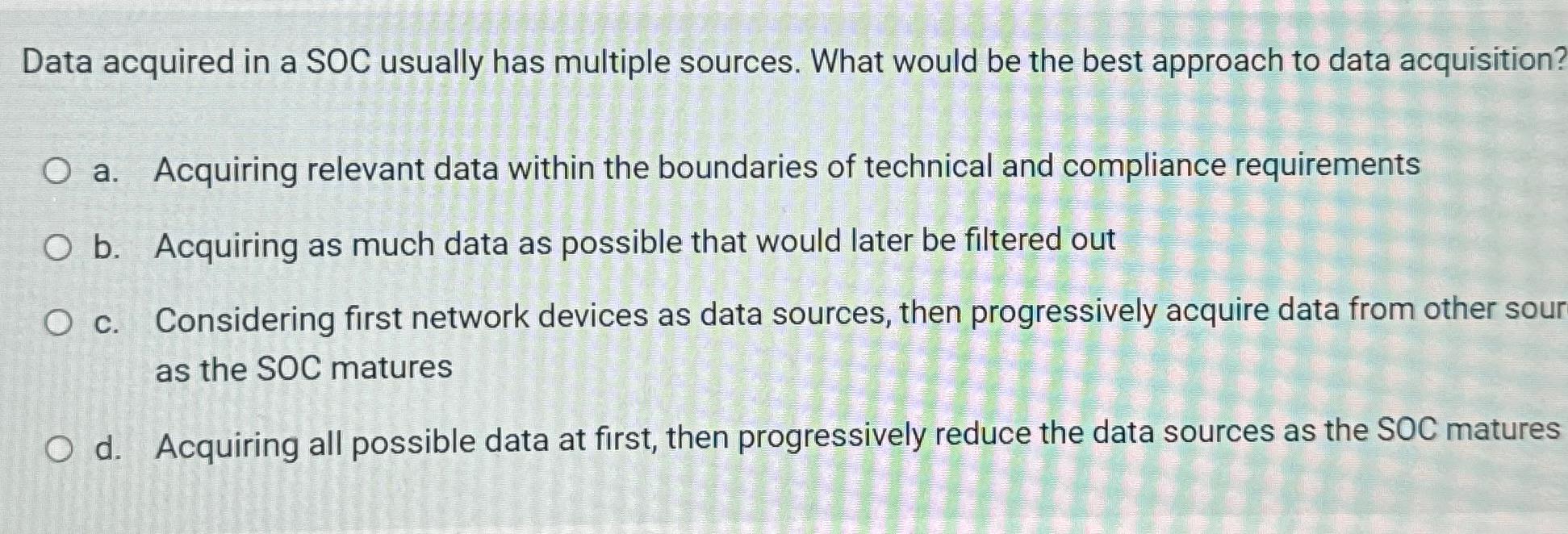 Solved Data acquired in a SOC usually has multiple sources. | Chegg.com