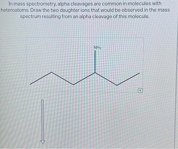 Solved In mass spectrometry, alpha cleavages are common in | Chegg.com