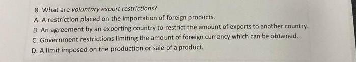 Solved 8. What are voluntary export restrictions? A. A | Chegg.com