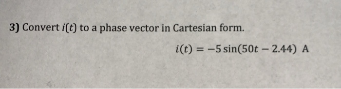 Solved 3) Convert i(t) to a phase vector in Cartesian form. | Chegg.com