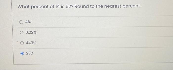 Solved 2. What percent of 14 is 62? Round to the nearest | Chegg.com