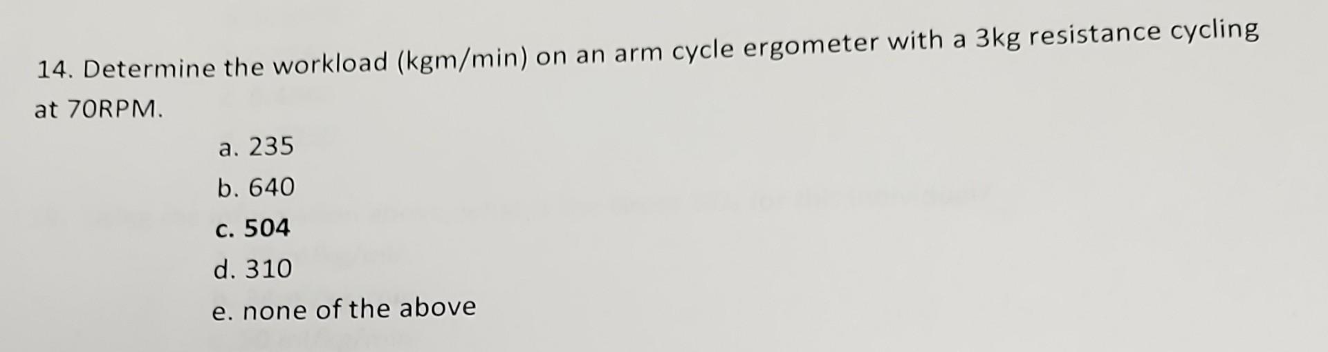 Solved 14. Determine the workload (kgm/min) on an arm cycle | Chegg.com