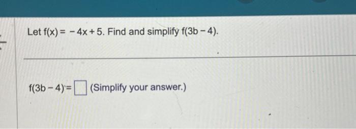 Solved Let f(x)=−4x+5. Find and simplify f(3b−4). f(3b−4)= | Chegg.com