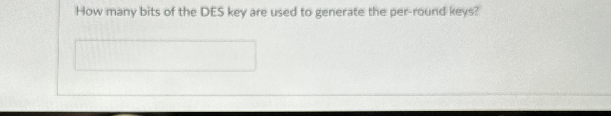 Solved How many bits of the DES key are used to generate the | Chegg.com