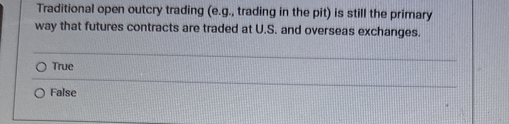 Solved Traditional open outcry trading (e.g., ﻿trading in | Chegg.com