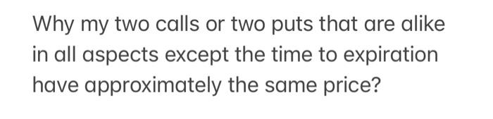 Solved Why my two calls or two puts that are alike in all | Chegg.com