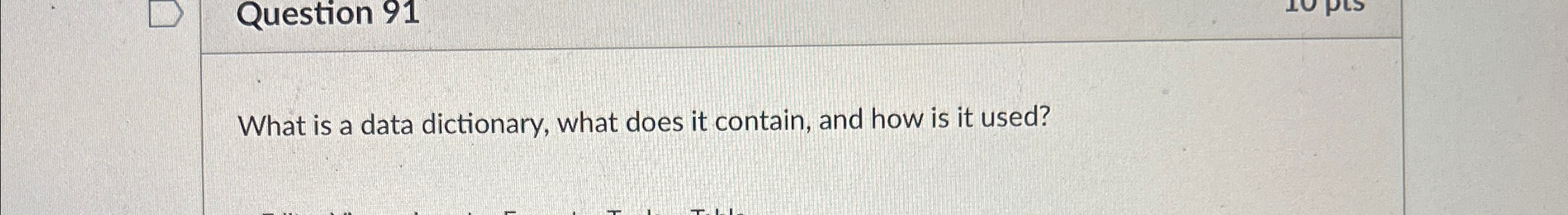 Solved Question 91What is a data dictionary, what does it | Chegg.com