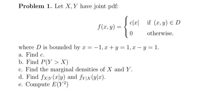 Solved Problem 1. Let X,Y have joint pdf: f(x,y)={c∣x∣0 if | Chegg.com