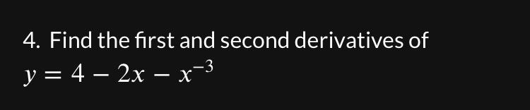 Solved Find the first and second derivatives ofy=4-2x-x-3 | Chegg.com