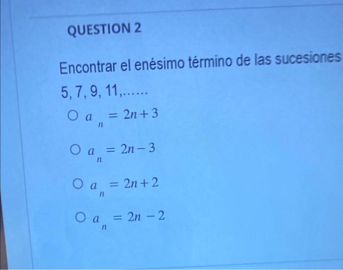 Solved QUESTION 2 Encontrar el enésimo término de las | Chegg.com