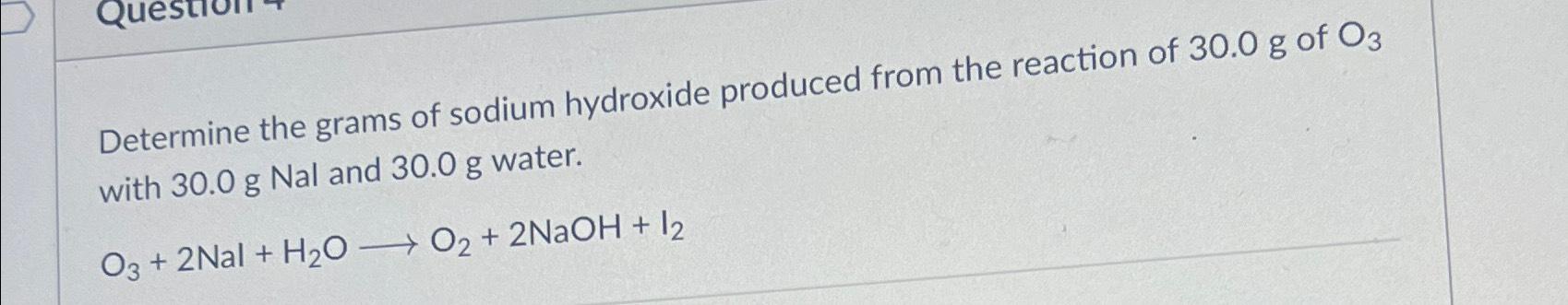 Solved Determine the grams of sodium hydroxide produced from | Chegg.com