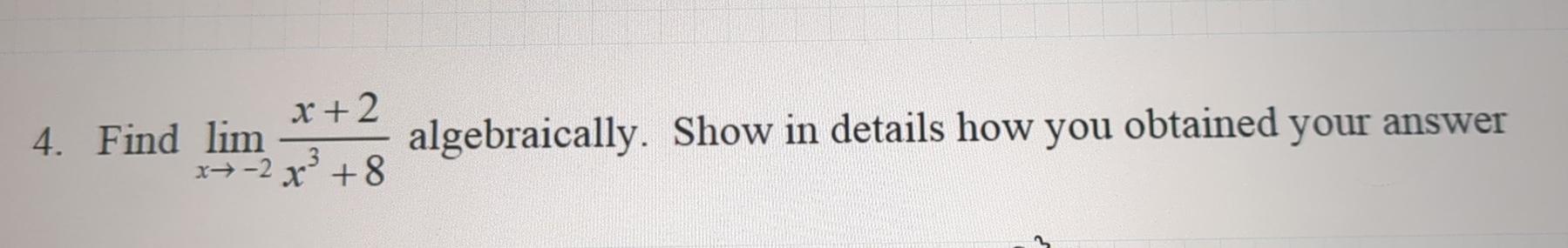 Solved Find limx→-2x+2x3+8 ﻿algebraically. Show in details | Chegg.com