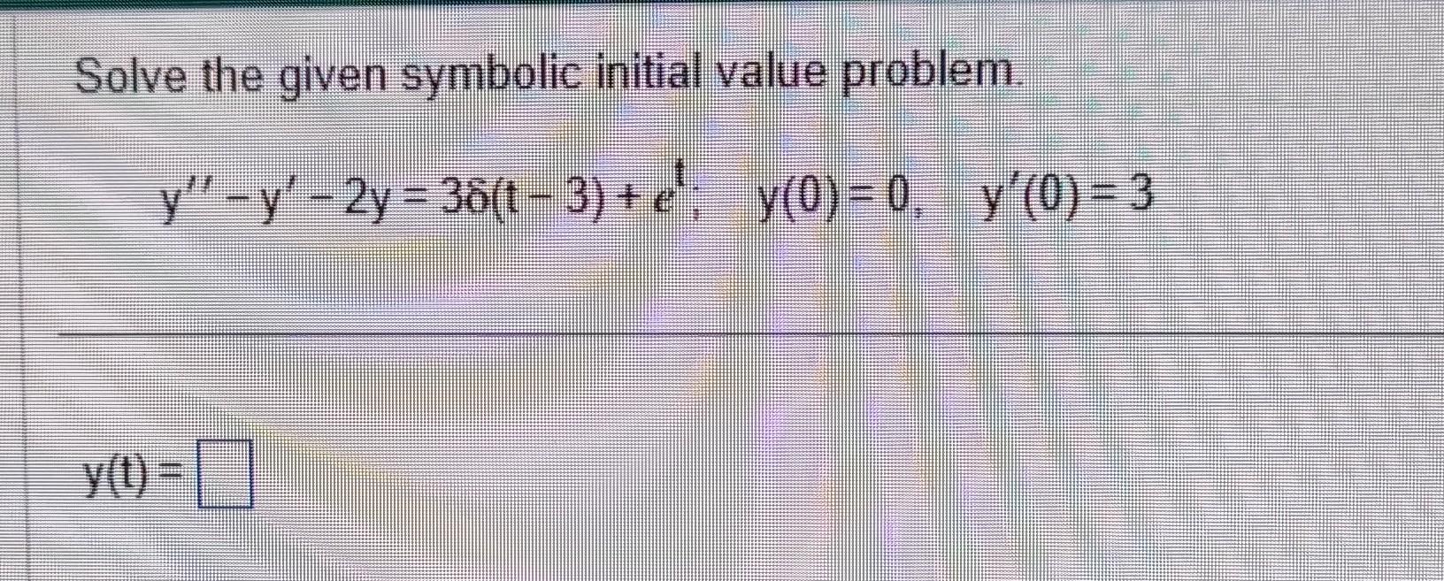 Solved Solve the given symbolic initial value problem. | Chegg.com