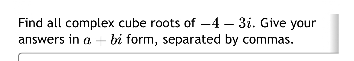 Solved Find all complex cube roots of -4-3i. ﻿Give your | Chegg.com