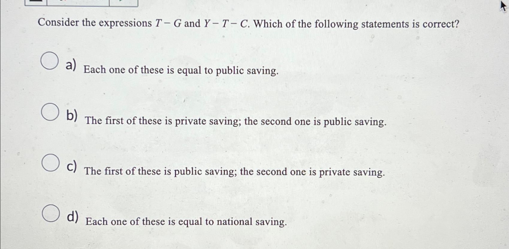 Solved Consider the expressions T-G ﻿and Y-T-C. ﻿Which of | Chegg.com