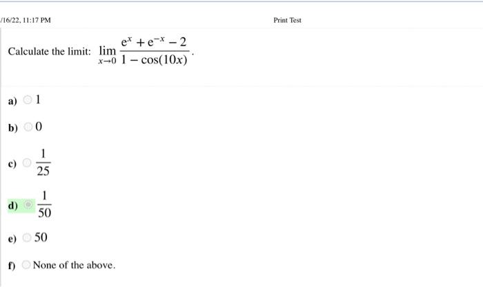 Solved Calculate the limit: limx→01−cos(10x)ex+e−x−2. a) 1 | Chegg.com